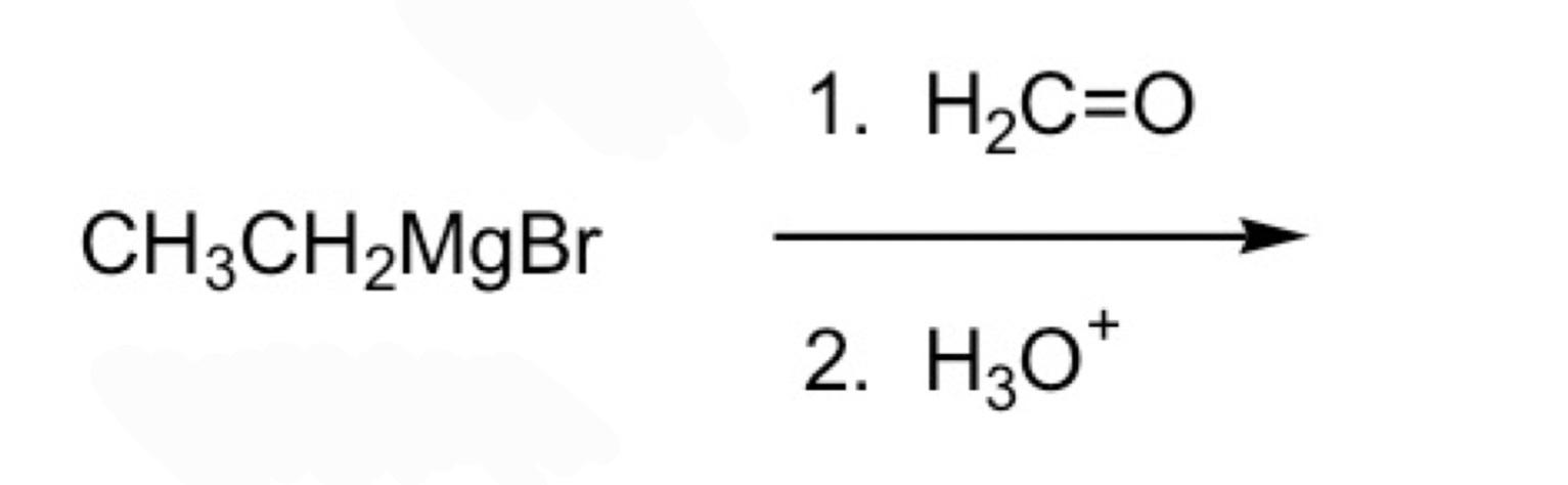 Solved 1. H2C=0 CH3CH2MgBr 2. H30* | Chegg.com
