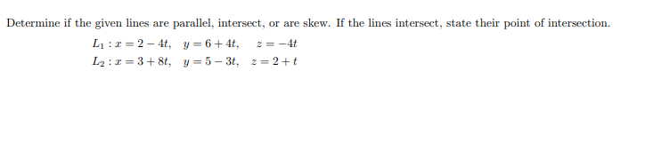 Solved Determine if the given lines are parallel, intersect, | Chegg.com