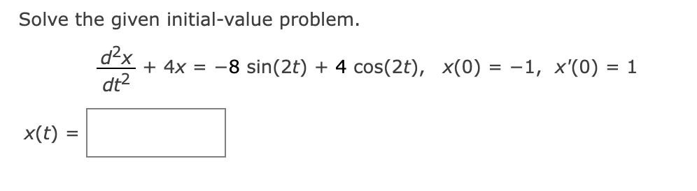 Solved Solve the given initial-value problem. d2x + 4x = -8 | Chegg.com