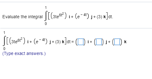 Solved Evaluate the integral [(Steer) i + (e-4t) j + (3) k] | Chegg.com