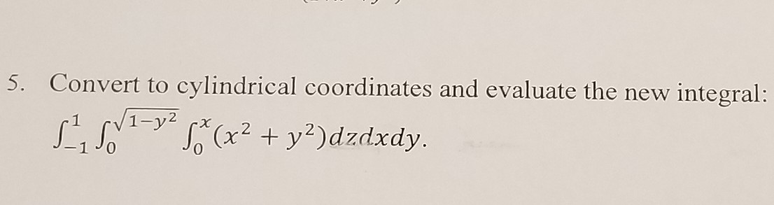 Solved 5. Convert to cylindrical coordinates and evaluate | Chegg.com