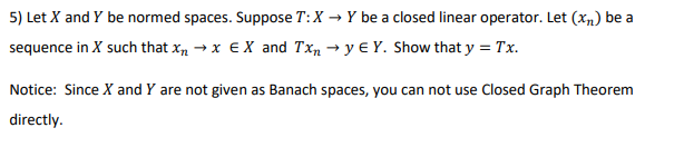 Solved 5) Let X and Y be normed spaces. Suppose T: X - Y be | Chegg.com