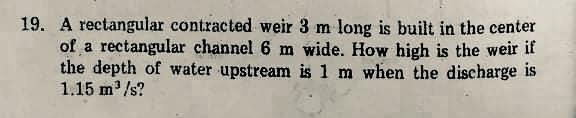 Solved 19. A rectangular contracted weir 3 m long is built | Chegg.com