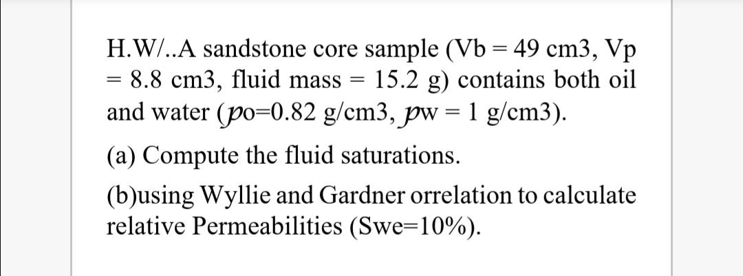 Solved H.W...A sandstone core sample (Vb = 49 cm3, Vp = 8.8 | Chegg.com