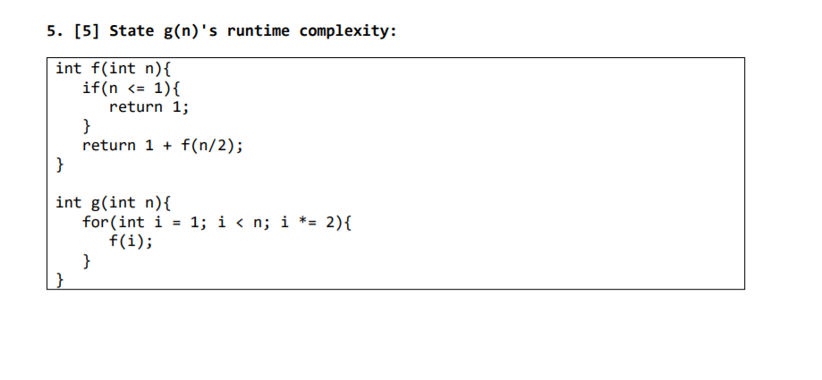 Solved 5. [5] State g(n)'s runtime complexity: int f(int n) | Chegg.com