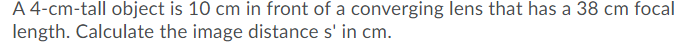 Solved A 4-cm-tall object is 10 cm in front of a converging | Chegg.com