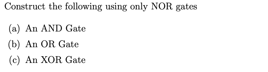 Solved Construct the following using only NOR gates (a) An | Chegg.com