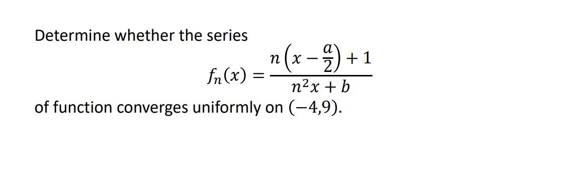 Solved Determine whether the series n (x ) +1 fn(x) = n2x + | Chegg.com