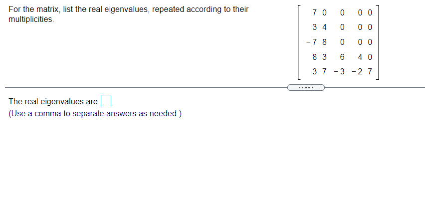Solved For the matrix, list the real eigenvalues, repeated | Chegg.com