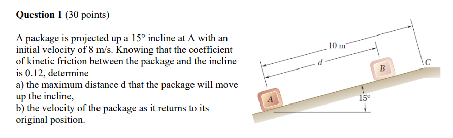 Solved A package is projected up a 15∘ incline at A with an | Chegg.com