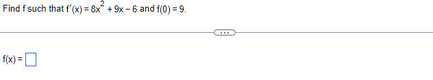 Solved Find f such that f′(x)=8x2+9x−6 and f(0)=9 f(x)= | Chegg.com