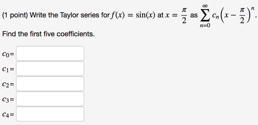 Solved (1 point) Write the Taylor series forf (x)-sin(x) at | Chegg.com Solved (1 point) Write the Taylor series forf (x)-sin(x) at | Chegg.com