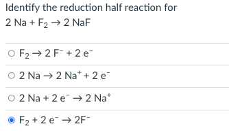 Solved Identify the reduction half reaction for 2Na+F2→2NaF | Chegg.com