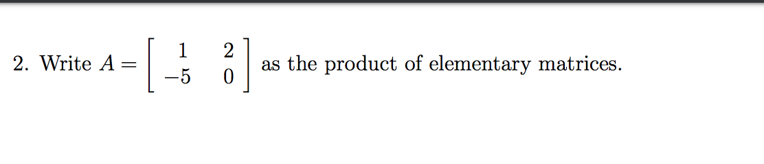 Solved 1 2. Write A --[-] as the product of elementary | Chegg.com