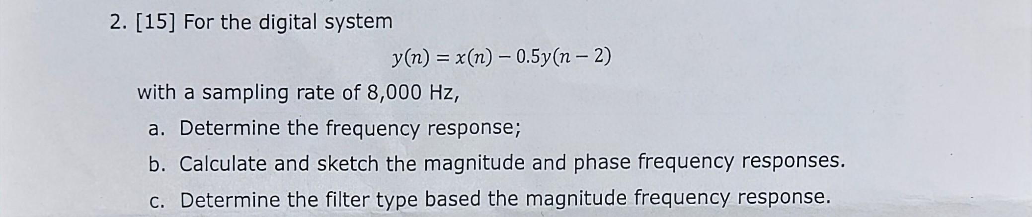Solved [15] ﻿For the digital systemy(n)=x(n)-0.5y(n-2)with a | Chegg.com