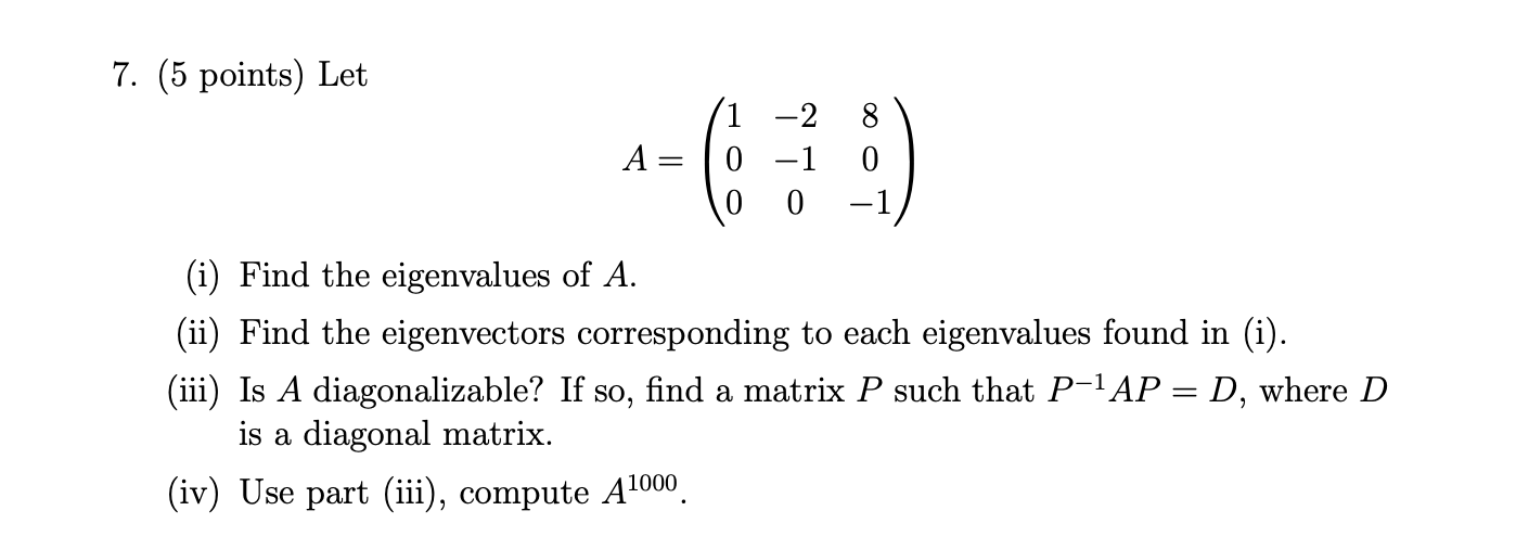 Solved 7. (5 points) Let A=⎝⎛100−2−1080−1⎠⎞ (i) Find the | Chegg.com