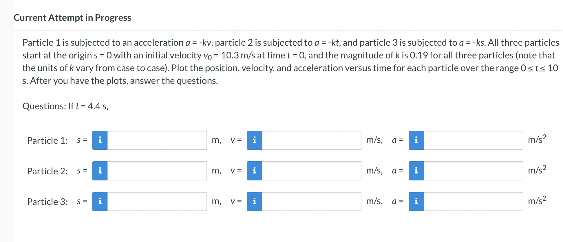 Solved Particle 1 is subjected to an acceleration a=−kv, | Chegg.com