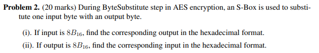 Solved Problem 2. (20 marks) During Byte Substitute step in | Chegg.com