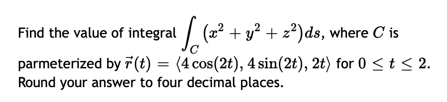 Solved Find the value of integral ∫C(x2+y2+z2)ds, where C is | Chegg.com