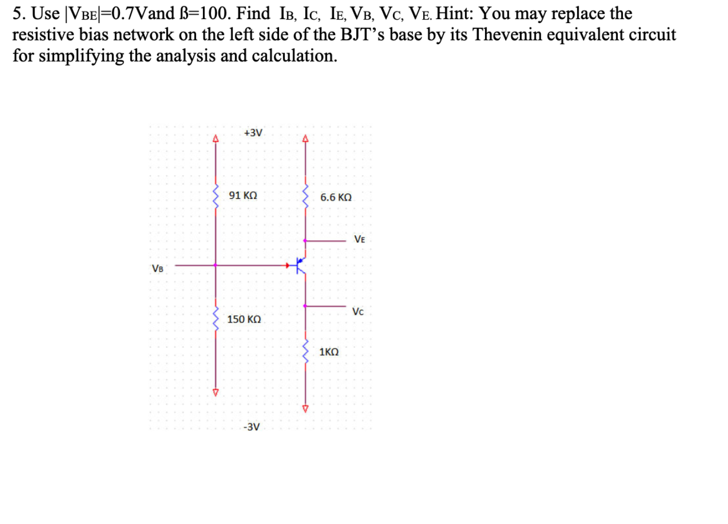Solved 5. Use ∣VBE∣=0.7V and β=100. Find IB,IC,IE,VB,VC,VE. | Chegg.com