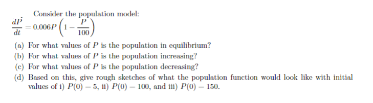 Solved Consider the population model: dtdP=0.006P(1−100P) | Chegg.com