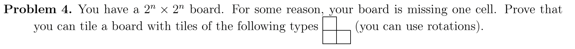 Solved Problem 4 . You have a 2n×2n board. For some reason, | Chegg.com