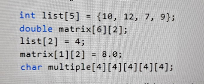 Solved int list[5] = {10, 12, 7, 9}; double matrix[6][2]; | Chegg.com