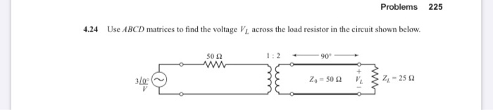 Solved Problems 225 4.24 Use ABCD matrices to find the | Chegg.com