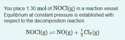 Solved You place 1.30 mol of NOCl(g) in a reaction vessel. | Chegg.com