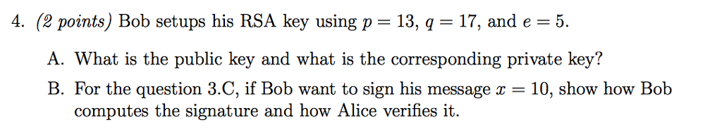 Solved 4. (2 points) Bob setups his RSA key using p 13, q | Chegg.com