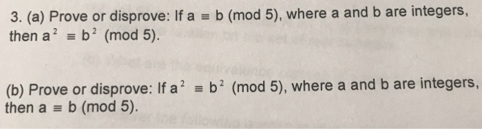 Solved 3, (a) Prove or disprove: If a then a 2 b 2 (mod 5) b | Chegg.com Solved 3, (a) Prove or disprove: If a then a 2 b 2 (mod 5) b | Chegg.com