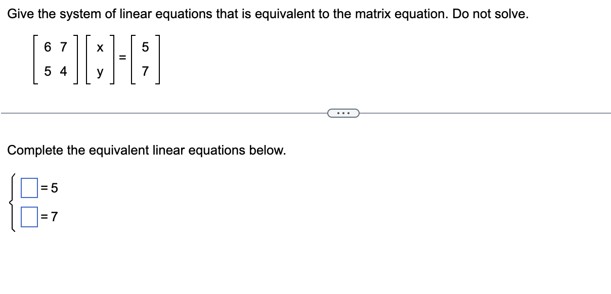 Solved [6574][xy]=[57] Complete the equivalent linear | Chegg.com