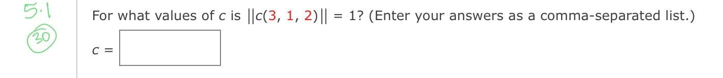 Solved For what values of c is ∥c(3,1,2)∥=1 ? (Enter your | Chegg.com