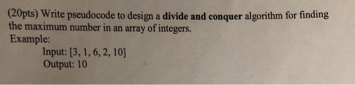 Solved 20pts) Write pseudocode to design a divide and | Chegg.com