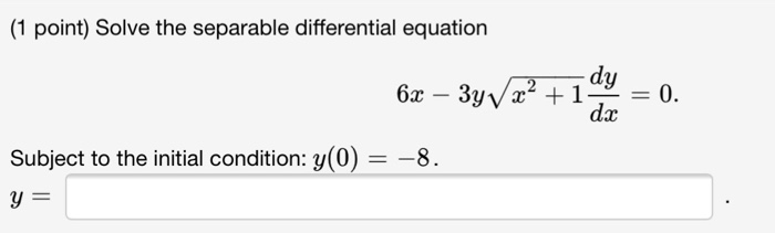 Solved (1 point) Solve the separable differential equation | Chegg.com