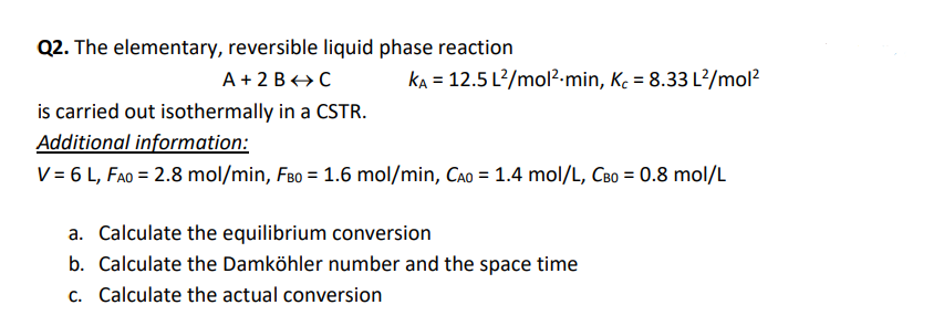 Solved Q2. The elementary, reversible liquid phase reaction | Chegg.com
