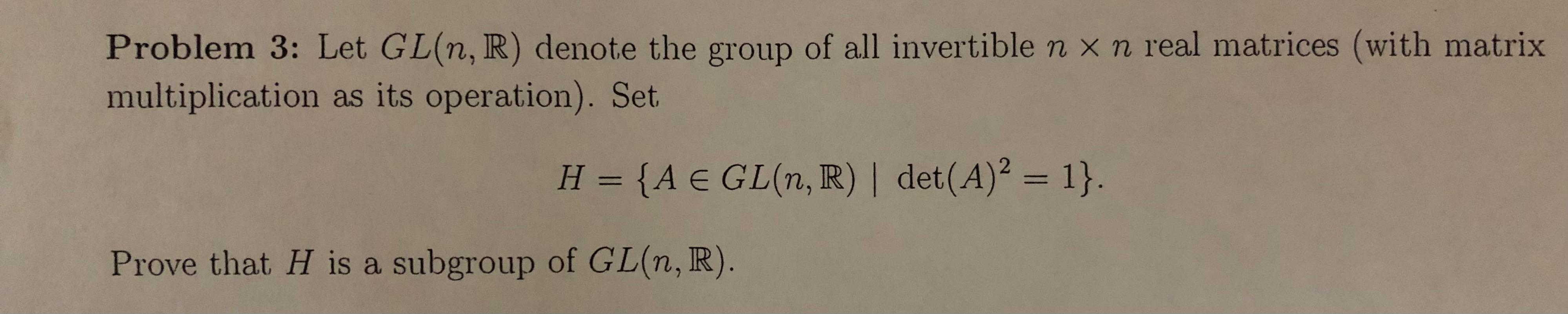 Solved Problem 3: Let GL(n, R) denote the group of all | Chegg.com
