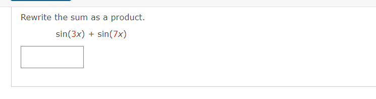Solved Rewrite the sum as a product. sin(3x)+sin(7x) | Chegg.com