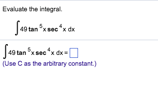 Solved Evaluate the integral. 49 tanx secx dx 49 tan "x sec | Chegg.com