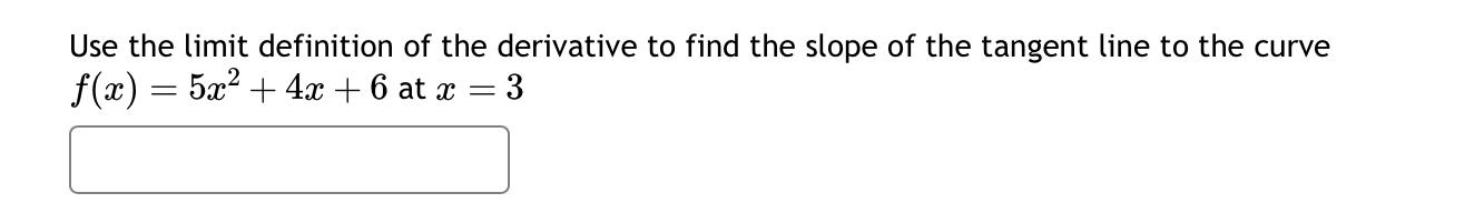 Solved Use the limit definition of the derivative to find | Chegg.com