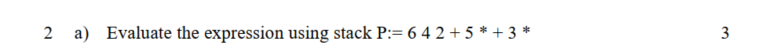 Solved 2 a) Evaluate the expression using stack P:=6 4 2 + | Chegg.com