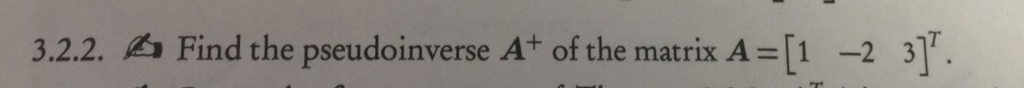 Solved 3.2.2.凶Find the pseudoinverse A+ of the matrix A = | Chegg.com