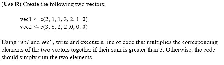 Solved (Use R) Create the following two vectors: vecl