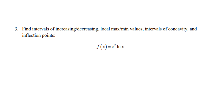Solved 3. Find intervals of increasing/decreasing, local | Chegg.com