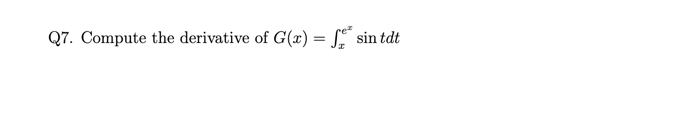 Solved Q7. Compute the derivative of G(x)=∫xexsintdt | Chegg.com