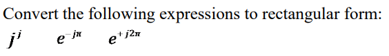 Solved Convert the following expressions to rectangular | Chegg.com