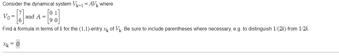 Solved Consider the dynamical system Vk+1=AVk where V0=[76] | Chegg.com