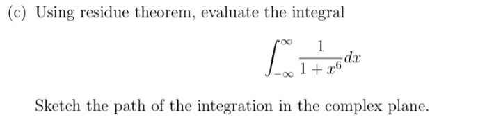 Solved (c) Using residue theorem, evaluate the integral dx: | Chegg.com