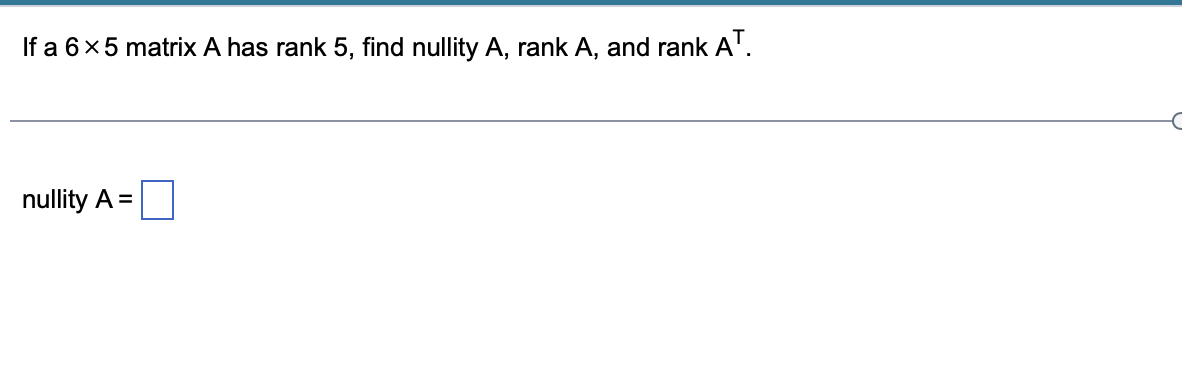 Solved If a 6×5 ﻿matrix A has rank 5 , ﻿find nullity A, | Chegg.com