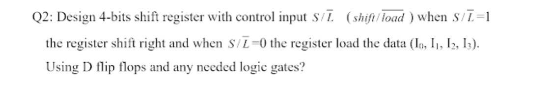 Solved Q2: Design 4-bits shift register with control input | Chegg.com